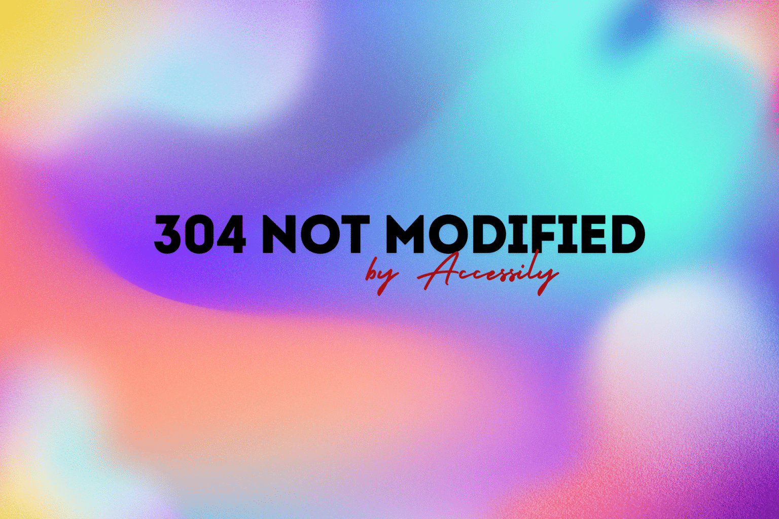 What is a 304 Not Modified? - Accessily Blog
